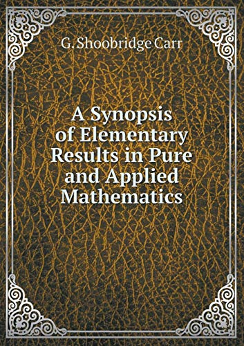 A Synopsis Of Elementary Results In Pure And Applied Mathematics By G A Synopsis Of Elementary Results In Pure And Applied Mathematics By G