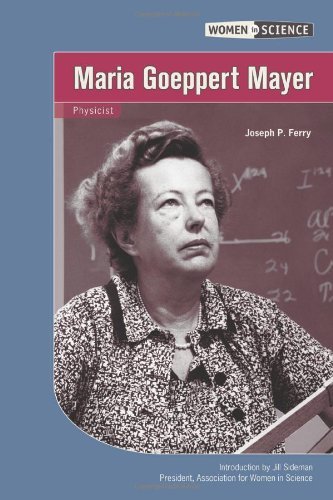 Maria Goeppert Mayer: Physicist (Women in Science) by Joseph Ferry (PDF ...