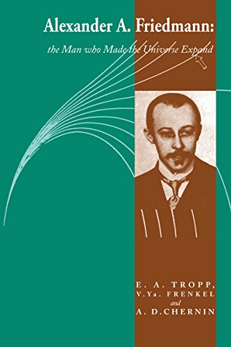 Alexander A Friedmann: The Man who Made the Universe Expand by Eduard A ...