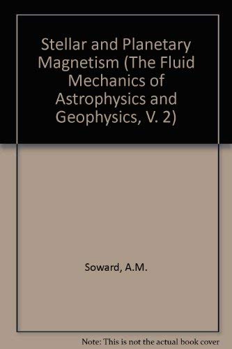 Stellar and Planetary Magnetism (The Fluid Mechanics of Astrophysics ...