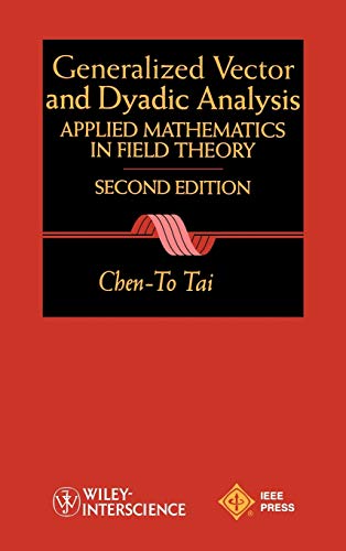 General Vector and Dyadic Analysis: Applied Mathematics in Field Theory ...