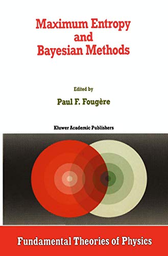 Maximum Entropy and Bayesian Methods (Fundamental Theories of Physics, 39) 1990th Edition by P.F ...