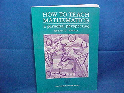 How to Teach Mathematics: A Personal Perspective by Steven G. Krantz ...