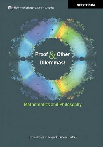 Proof and Other Dilemmas: Mathematics and Philosophy (Spectrum) by ...