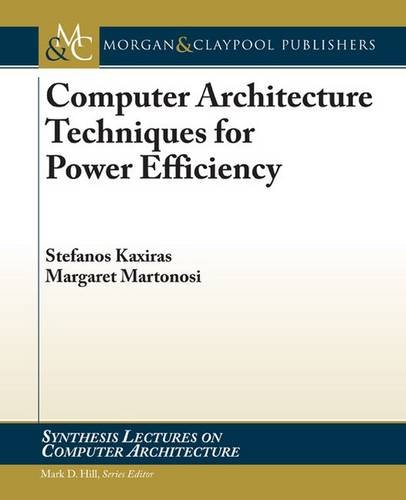 Computer Architecture Techniques For Power Efficiency Synthesis Lectures On Computer