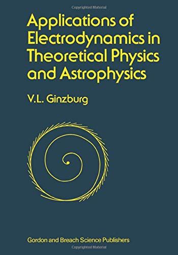 Applications Of Electrodynamics In Theoretical Physics And Astrophysics 1st Edition By V L