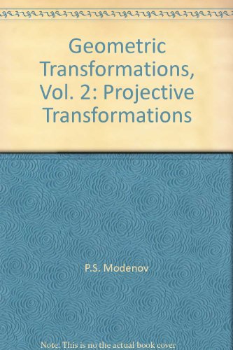 Geometric Transformations, Vol. 2: Projective Transformations by P.S ...