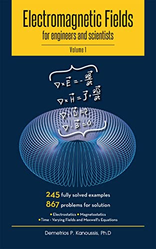 ELECTROMAGNETIC FIELDS FOR ENGINEERS AND SCIENTISTS, Vol. 1: Electrostatics, Magnetostatics ...