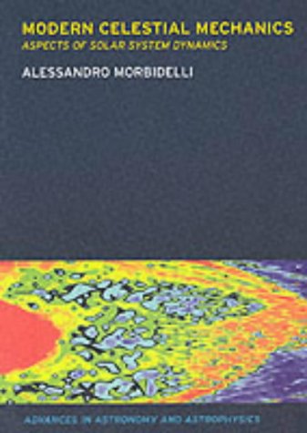 Modern Celestial Mechanics: Dynamics in the Solar System (Advances in Astronomy and Astrophysics ...
