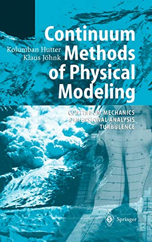 Continuum Methods of Physical Modeling: Continuum Mechanics, Dimensional Analysis, Turbulence ...