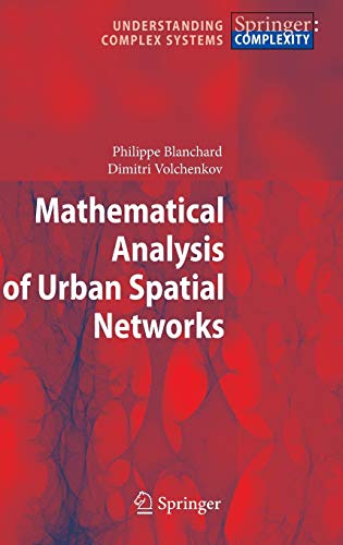 Mathematical Analysis of Urban Spatial Networks (Understanding Complex Systems) 2009th Edition ...