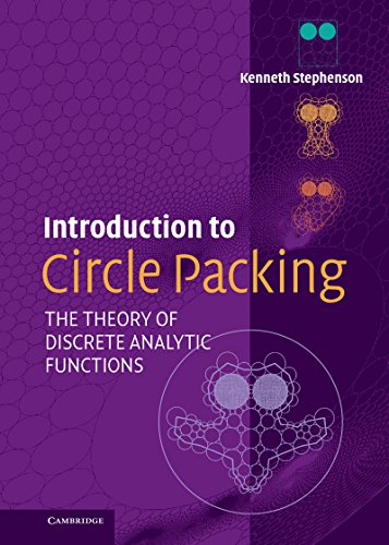 Introduction to Circle Packing: The Theory of Discrete Analytic Functions by Kenneth Stephenson ...