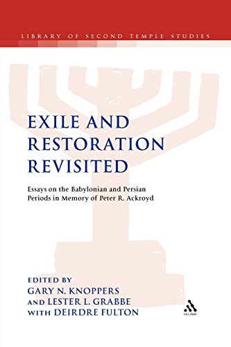 Exile and Restoration Revisited: Essays on the Babylonian and Persian ...