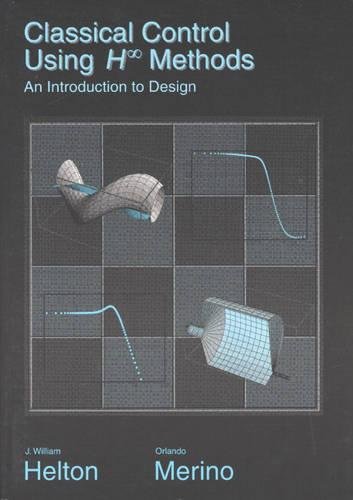 Classical Control Using H-infinity Methods: An Introduction to Design by J. William Helton (PDF ...