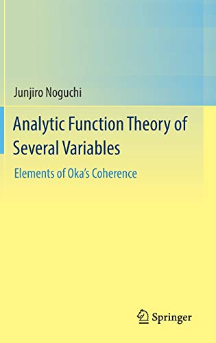 Analytic Function Theory of Several Variables: Elements of Oka’s Coherence by Junjiro Noguchi ...