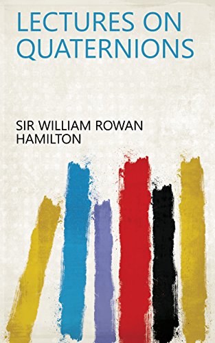 Lectures on Quaternions by Sir William Rowan Hamilton (PDF) | sci-books.com
