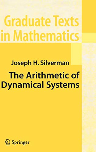 The Arithmetic of Dynamical Systems (Graduate Texts in Mathematics, 241) 2007th Edition by ...