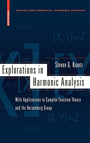 Explorations in Harmonic Analysis: With Applications to Complex Function Theory and the ...