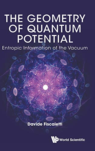 The Geometry of Quantum Potential: Entropic Information of the Vacuum by Davide Fiscaletti ...