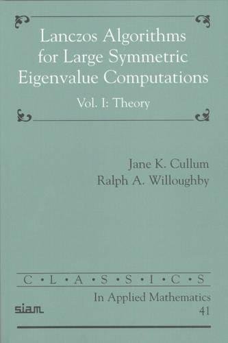 Lanczos Algorithms For Large Symmetric Eigenvalue Computations Volume 1 Theory Classics In