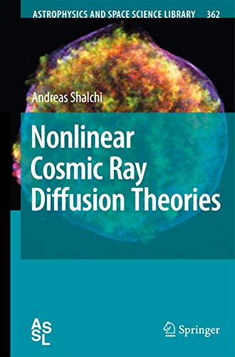Nonlinear Cosmic Ray Diffusion Theories (Astrophysics and Space Science Library, 362) by Andreas ...