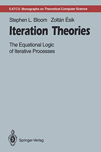 Iteration Theories: The Equational Logic of Iterative Processes ...