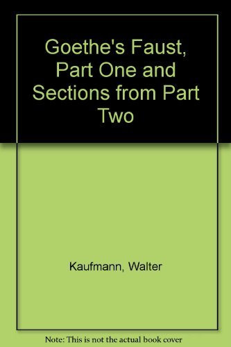 Goethe’s Faust, Part One and Sections from Part Two by Walter Kaufmann ...