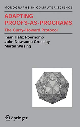 Adapting Proofs-as-Programs: The Curry–Howard Protocol (Monographs in Computer Science) 2005th ...