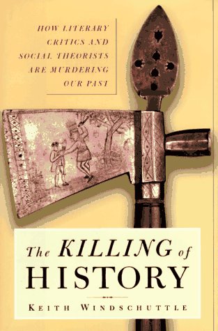 The KILLING OF HISTORY by Keith Windschuttle (PDF) | sci-books.com