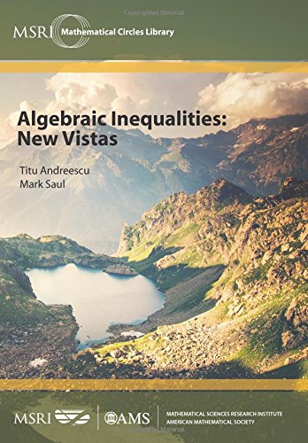 Algebraic Inequalities: New Vistas (MSRI Mathematical Circles Library ...
