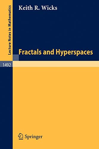 Fractals And Hyperspaces Lecture Notes In Mathematics 1492 1991st Edition By Keith R Wicks