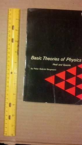Basic theories of physics: Heat and quanta by Peter Gabriel Bergmann ...